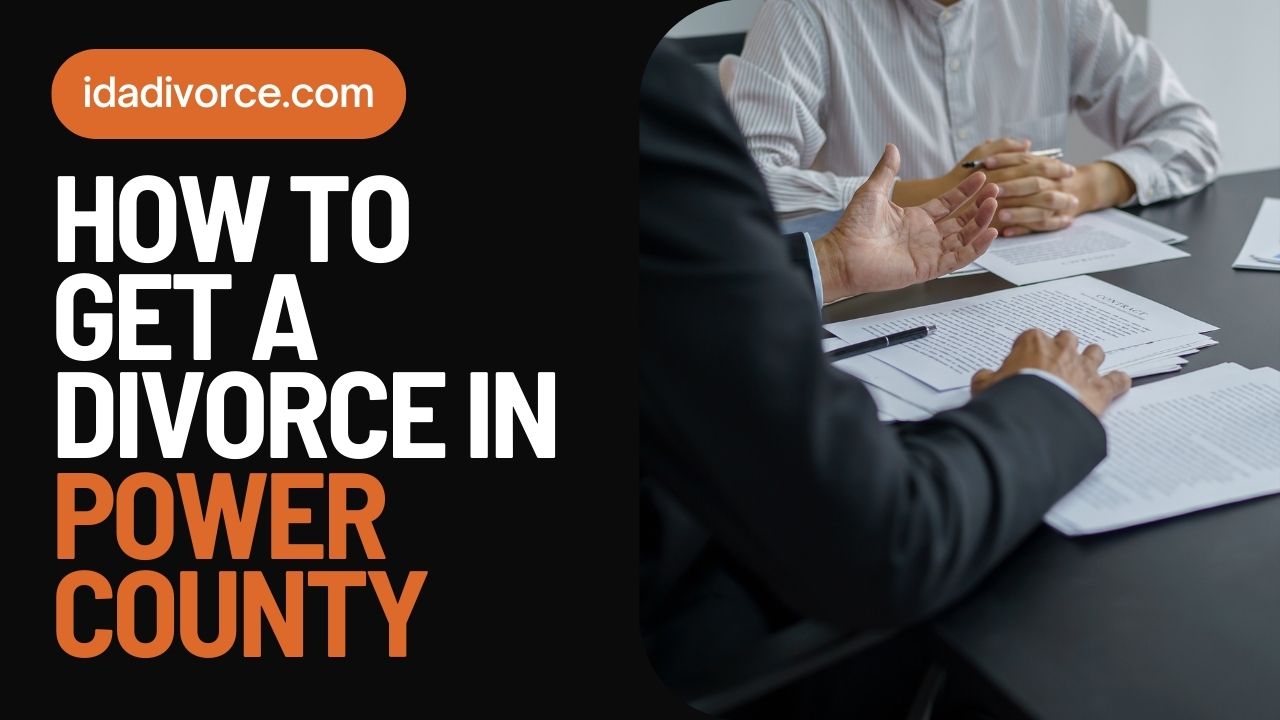 How to Get a Divorce in Power County, Idaho - idadivorce.com